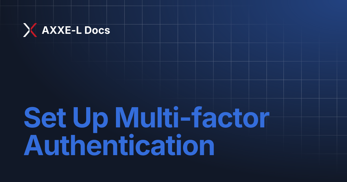 Set Up Multi-factor Authentication | AXXE-L Docs Set Up Multi-factor Authentication | AXXE-L Docs